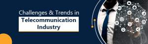 Top 5 challenges & trends in telecommunication industry in 2020
